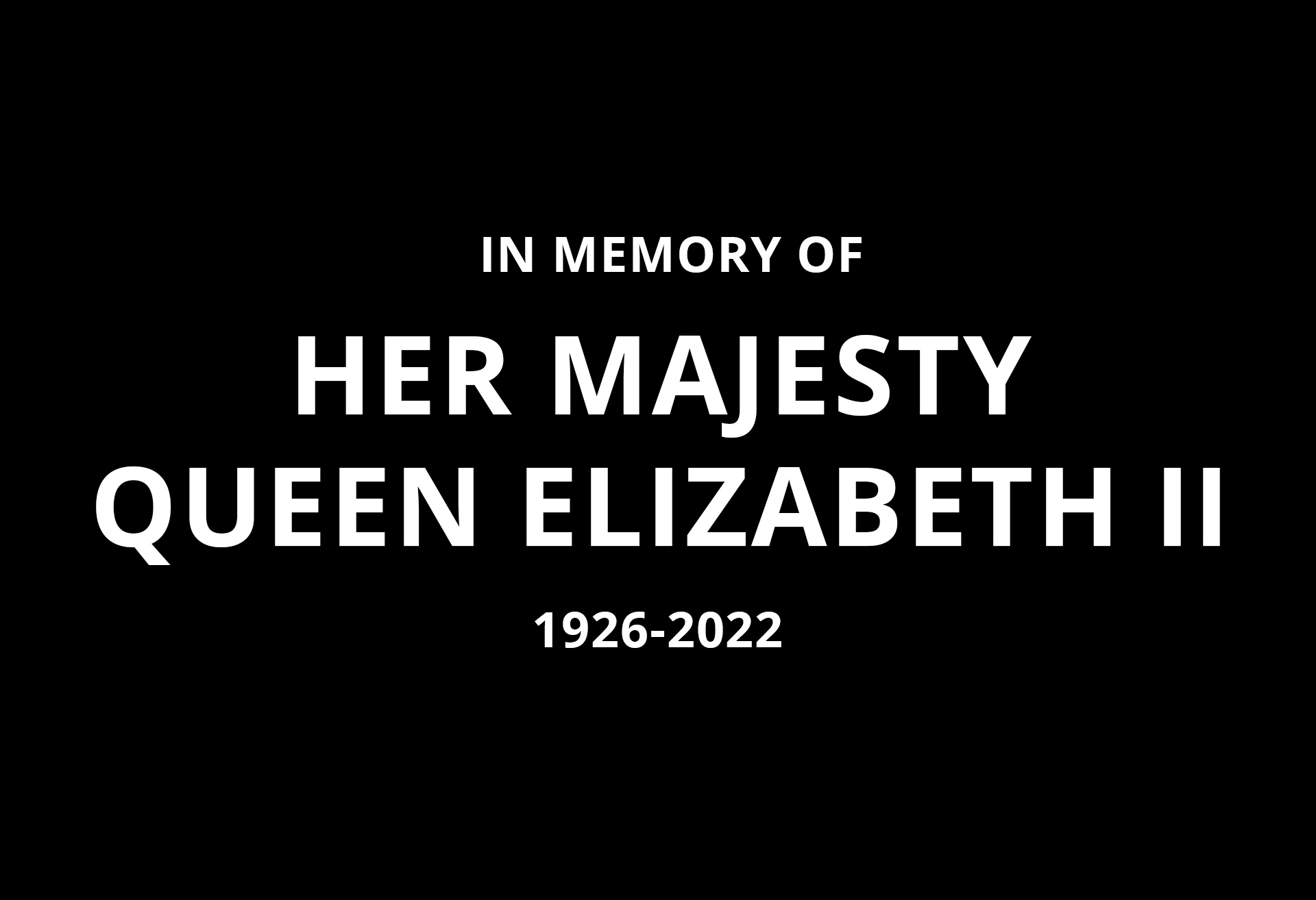 In memory of Her Late Majesty Queen Elizabeth II